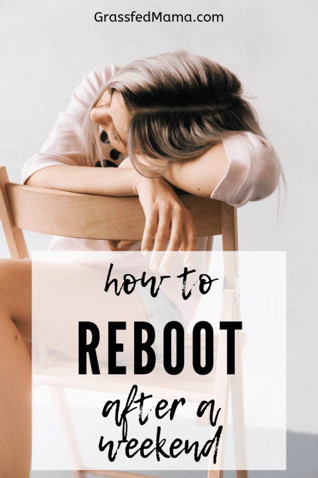 5 Ways to Reboot After the Weekend - Grassfed Mama
