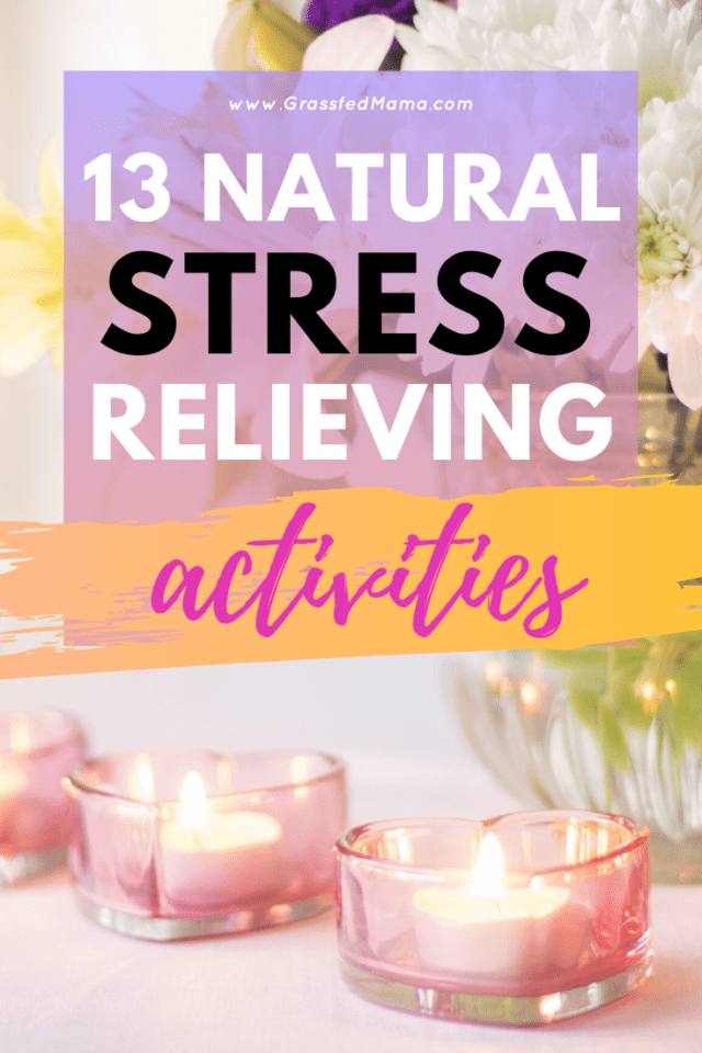 13 Natural Stress Relieving Activities - Grassfed Mama